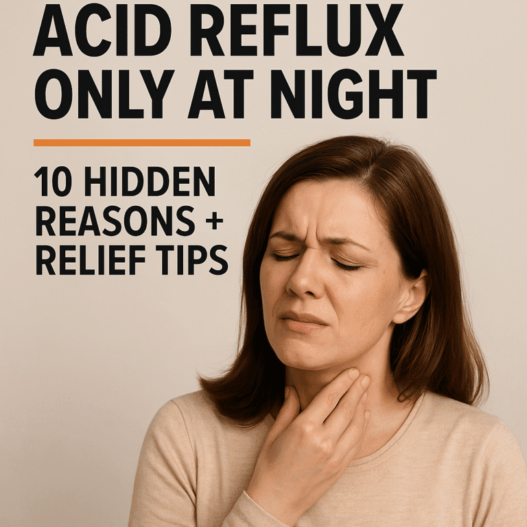 Why Do I Get Acid Reflux Only at Night? 10 Hidden Reasons + Relief Tips