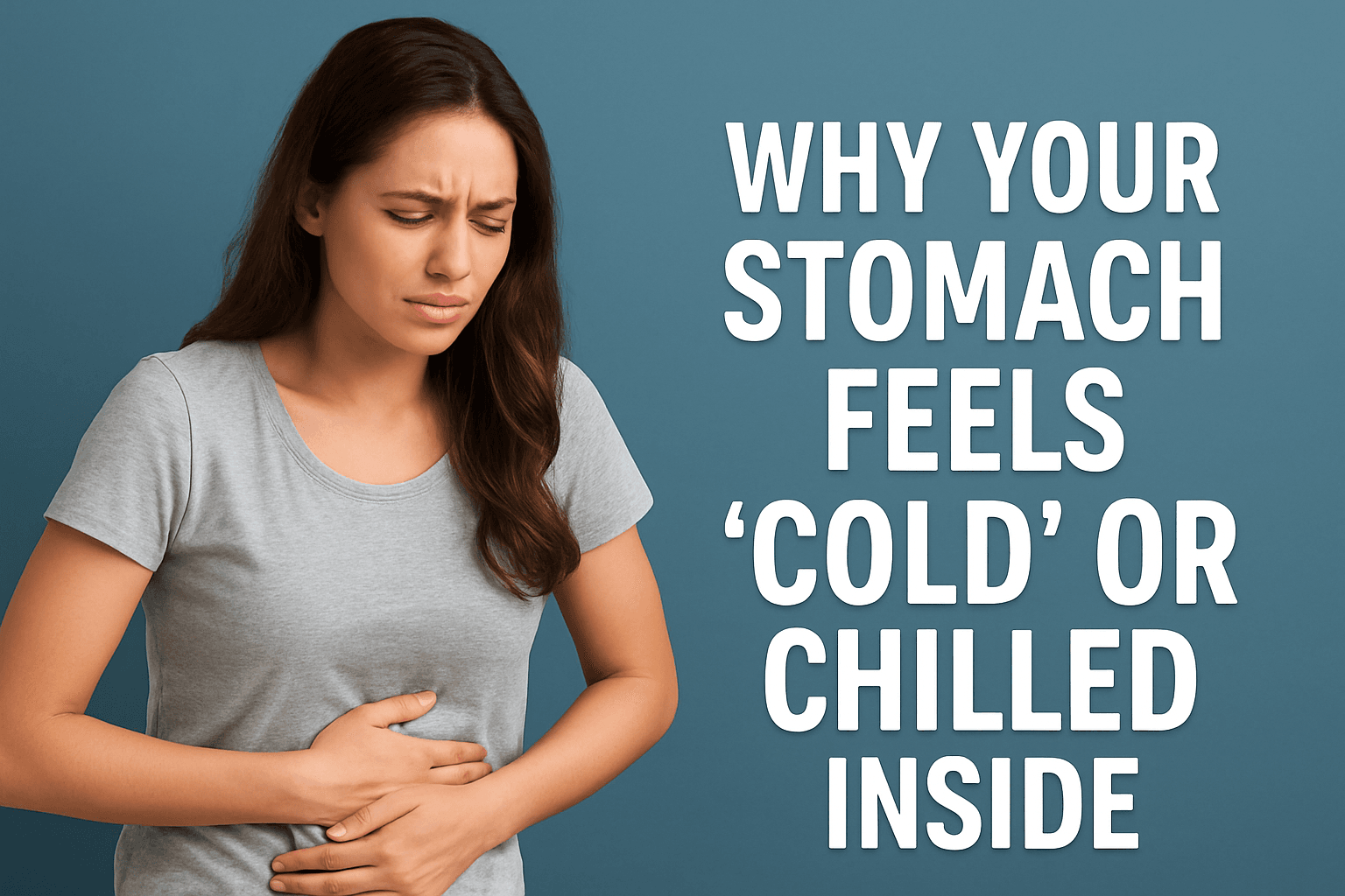 10 Real Reasons Why Your Stomach Feels Cold Inside (and How to Stop It)